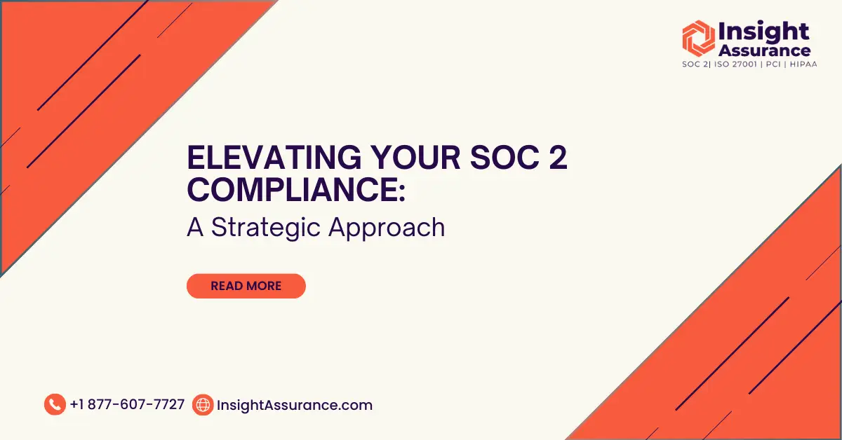 Elevating Your SOC 2 Compliance: A Strategic Approach - Insight Assurance